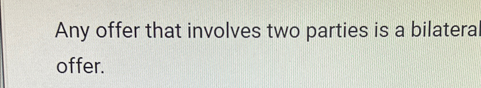 Solved Any offer that involves two parties is a bilateral | Chegg.com