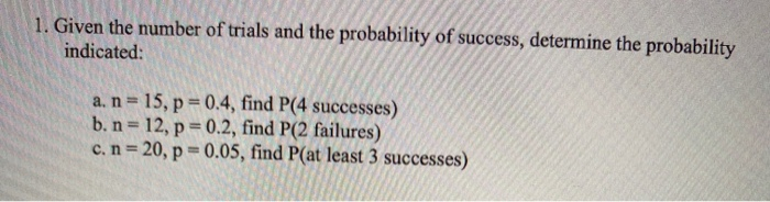 Solved 1. Given the number of trials and the probability of | Chegg.com