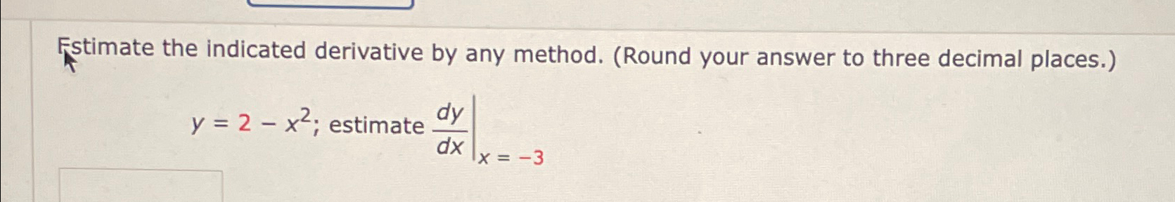 Solved Estimate the indicated derivative by any method. | Chegg.com