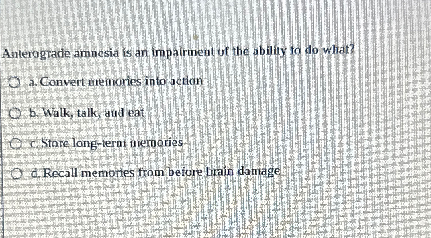 Solved Anterograde amnesia is an impairment of the ability | Chegg.com