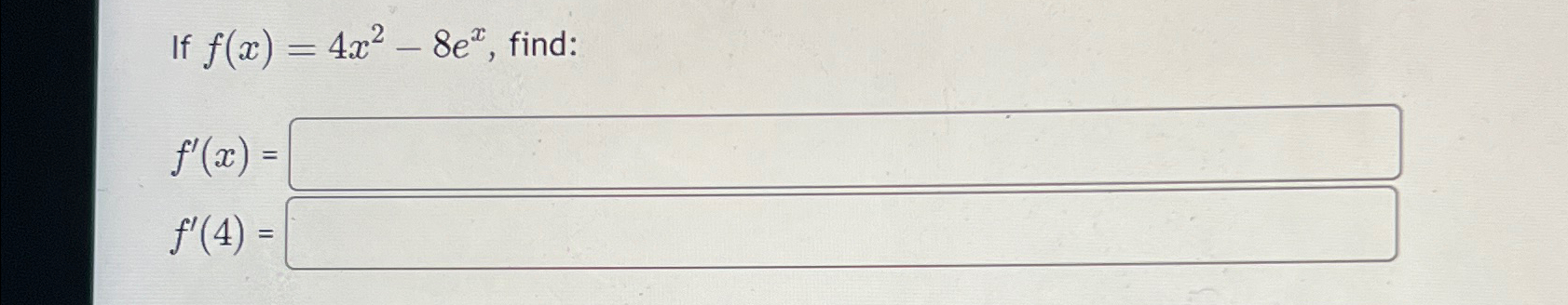 Solved If f(x)=4x2-8ex, ﻿find:f'(x)f'(4)= | Chegg.com