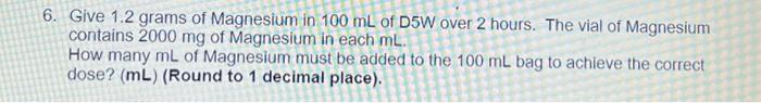 Solved 6. Give 1.2 grams of Magnesium in 100 mL of D5W over | Chegg.com