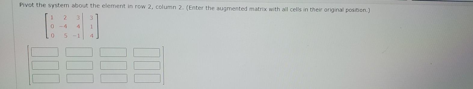 Solved Pivot the system about the element in row 2, column | Chegg.com
