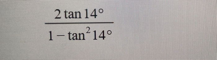 Solved 2 tan 14° 1- tan14° | Chegg.com