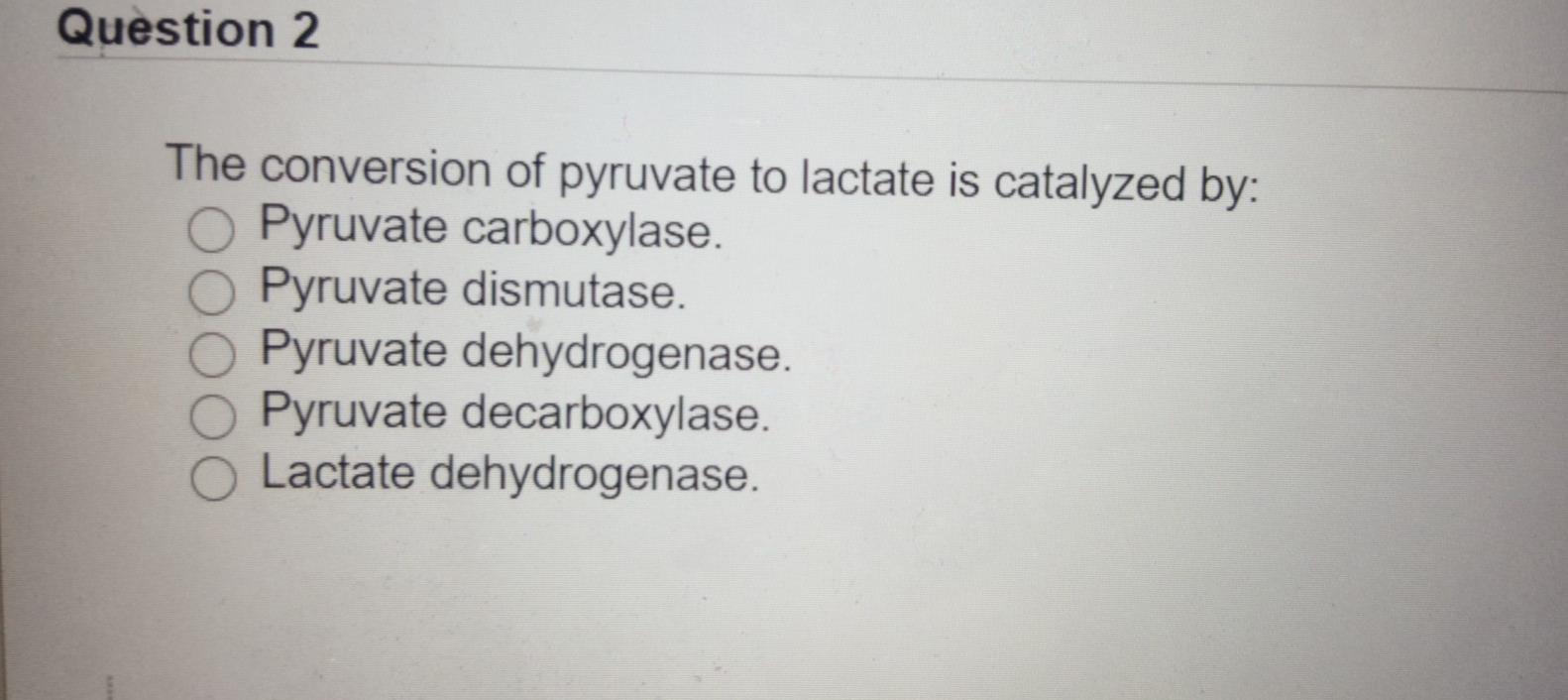 Solved Question 2 The conversion of pyruvate to lactate is | Chegg.com