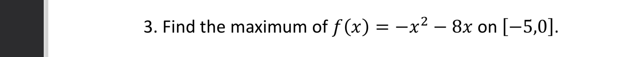 Solved Find the maximum of f(x)=-x2-8x ﻿on -5,0. | Chegg.com