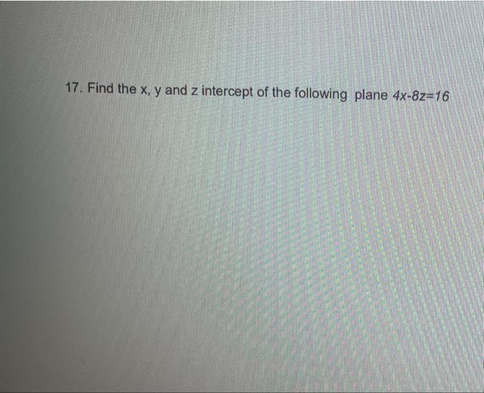 Solved 17. Find the x, y and z intercept of the following | Chegg.com