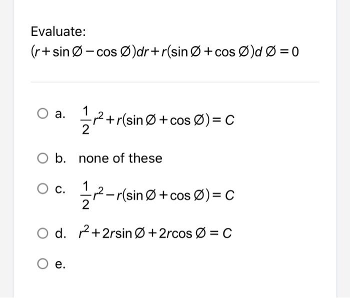 Solved Evaluate: (r+sin Ø -cos Ø)dr+r(sin Ø+cos Øld Ø = 0 O | Chegg.com