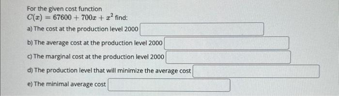 Solved For the given cost function C(x)=67600+700x+x2 find: | Chegg.com