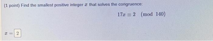 Solved (1 point) Find the smallest positive integer x that | Chegg.com