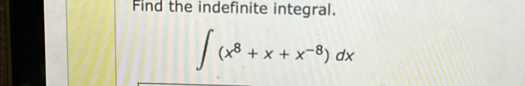 Solved Find The Indefinite Integral ∫﻿﻿ X8 X X 8 Dx