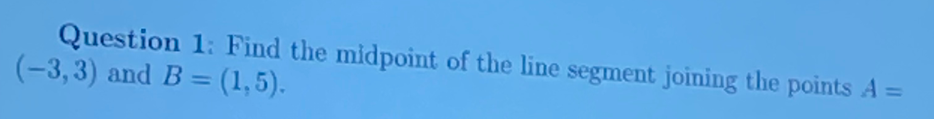 Solved Question 1: Find the midpoint of the line segment | Chegg.com