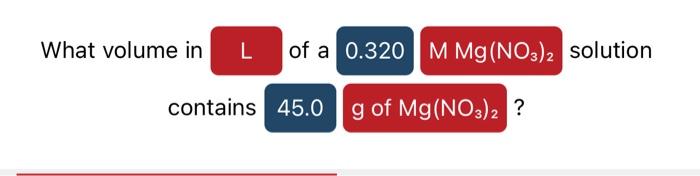 Solved What volume in L of a 0.320 M Mg(NO3)2 solution g of | Chegg.com