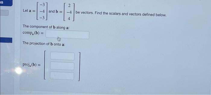 Solved Let a=⎣⎡−3−4−3⎦⎤ and b=⎣⎡2−44⎦⎤ be vectors. Find the | Chegg.com