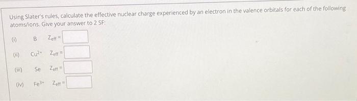 Solved Using Slater's rules, calculate the effective nuclear | Chegg.com