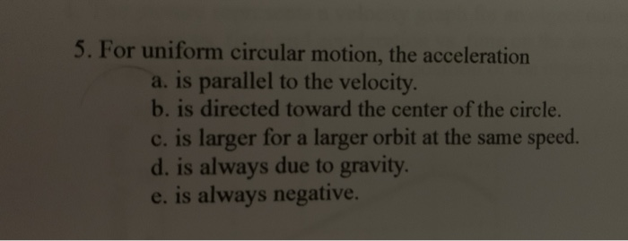 Solved 5. For uniform circular motion, the acceleration a. | Chegg.com