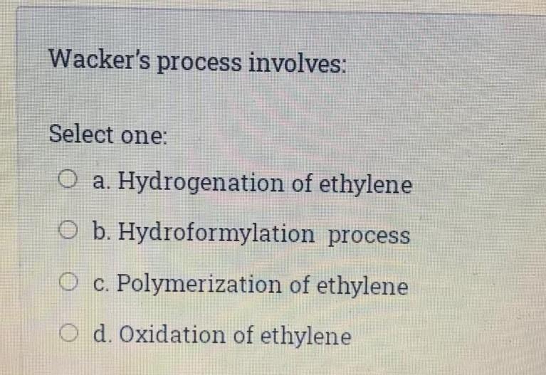 Solved Wacker's process involves: Select one: a. | Chegg.com