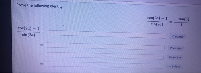 Solved Prove the following identity cos(2a) - 1 sin(2a) - | Chegg.com