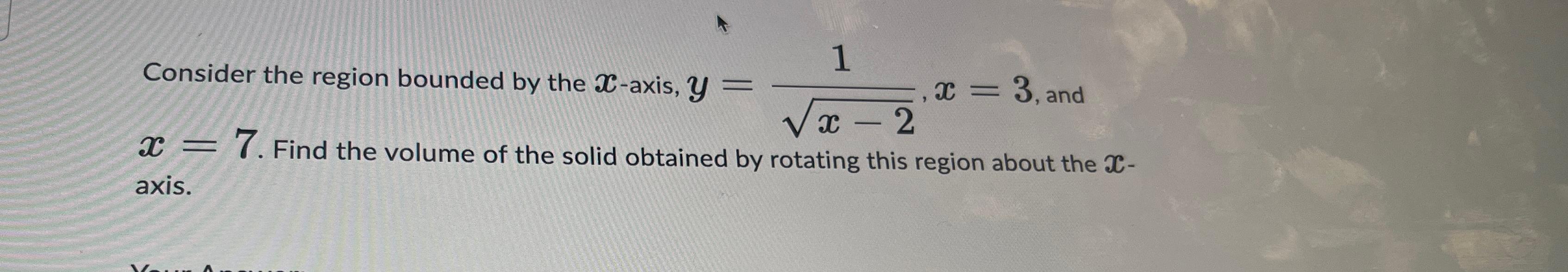 Solved Consider the region bounded by the x-axis, | Chegg.com