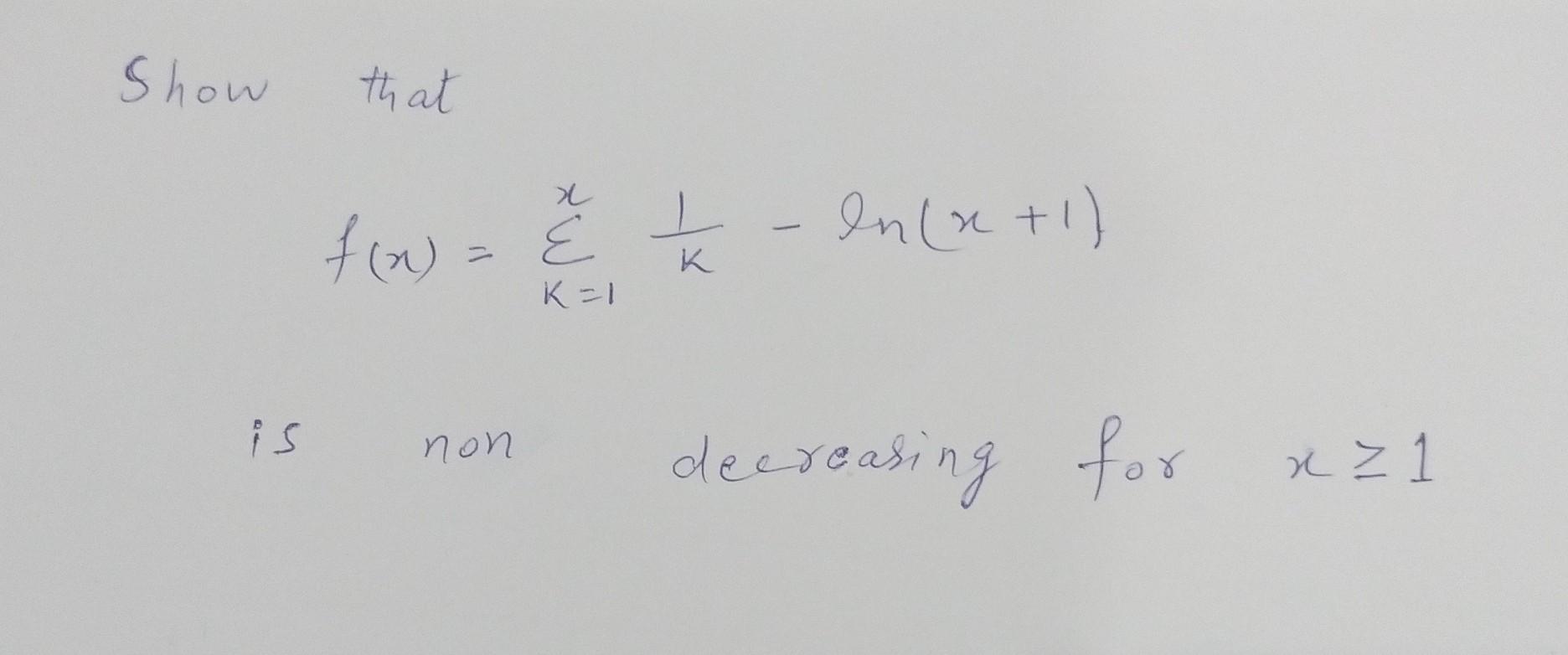 Solved Show that f(x)=∑k=1xk1−ln(x+1) is non decreasing for | Chegg.com