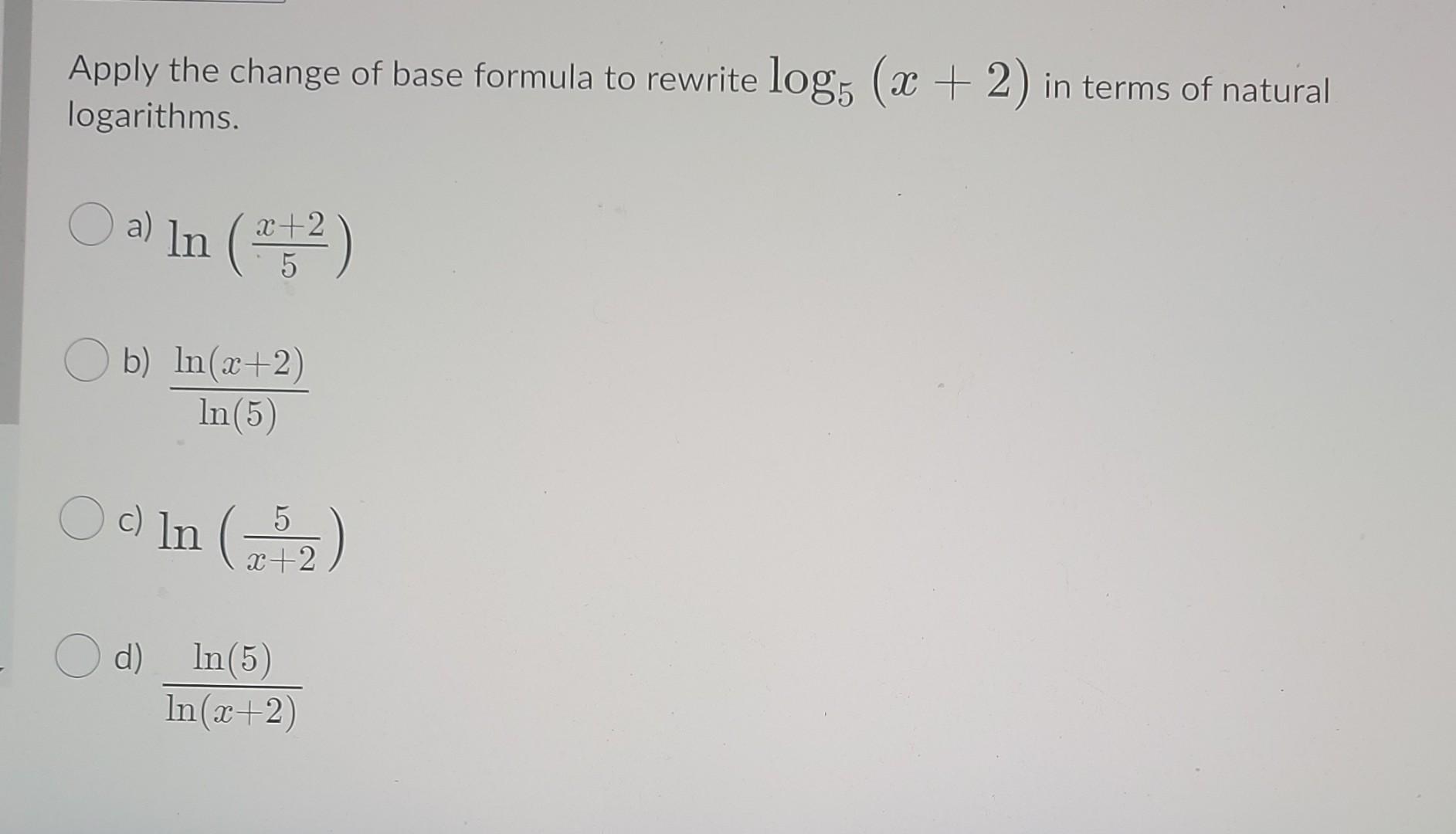 Solved Apply the change of base formula to rewrite log5 (x + | Chegg.com