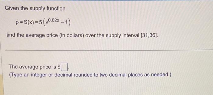 Solved Given the supply function p=S(x)=5(e0.02x−1) find the | Chegg.com