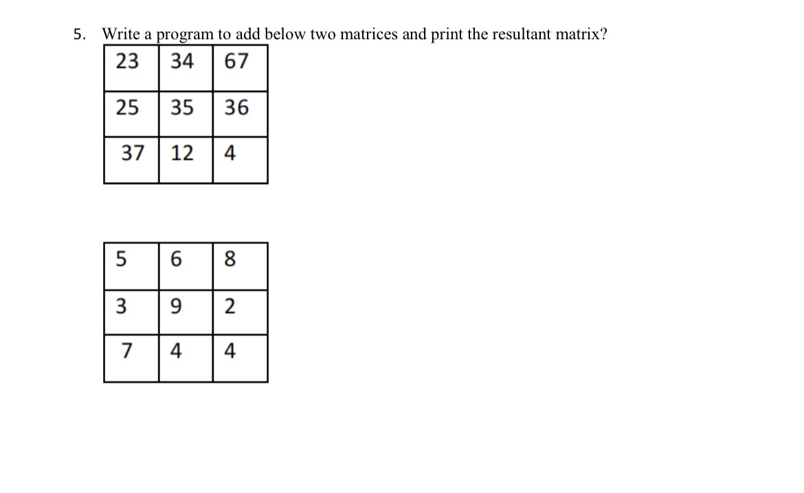Solved Write a program to add below two matrices and print | Chegg.com