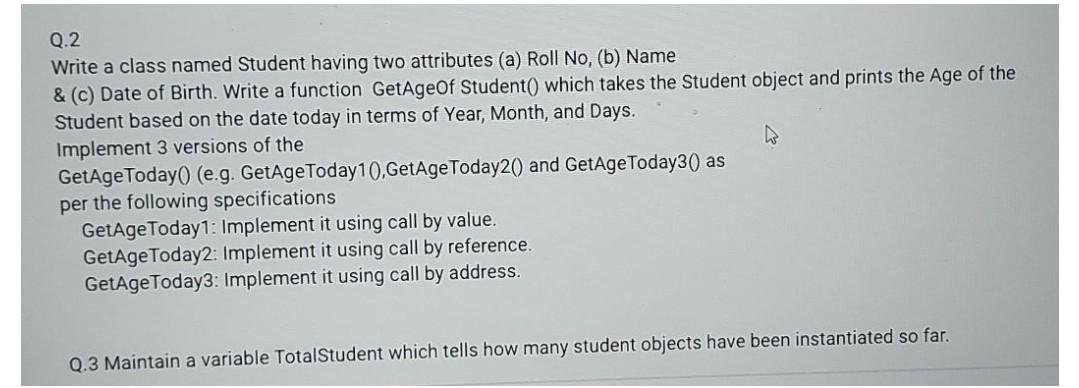 Solved Q.2 Write a class named Student having two attributes | Chegg.com