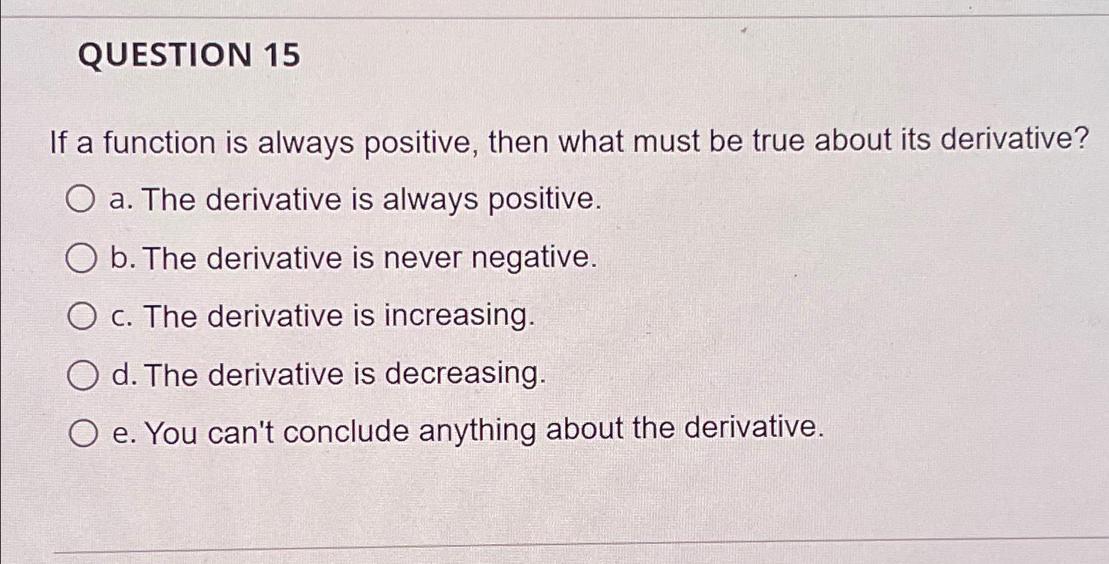Solved QUESTION 15If a function is always positive, then | Chegg.com