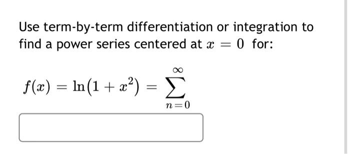 Solved Use term-by-term differentiation or integration to | Chegg.com