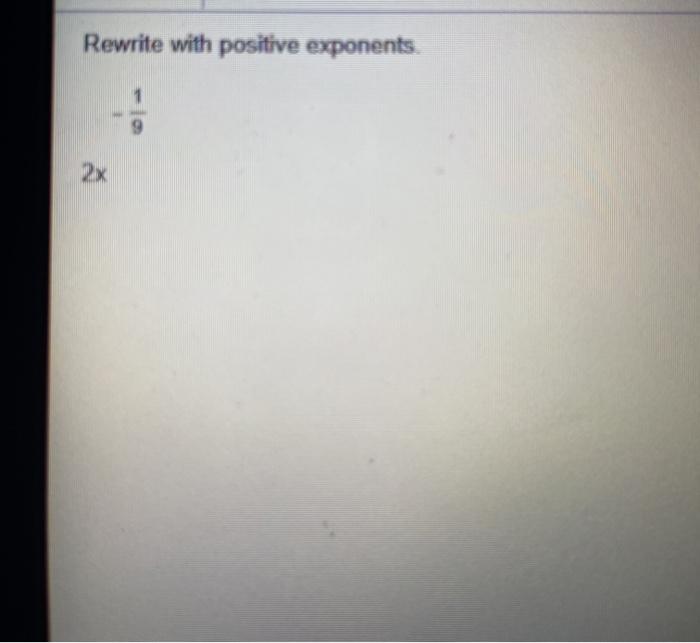Solved Rewrite with positive exponents 2x | Chegg.com