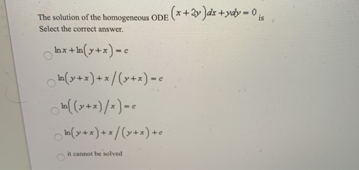 Solved The solution of the homogeneous ODE (x+2y )dx+ydy = | Chegg.com