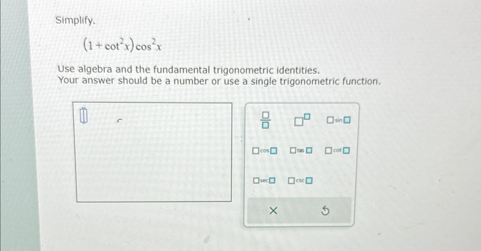 Solved Simplify.(1+cot2x)cos2xUse algebra and the | Chegg.com