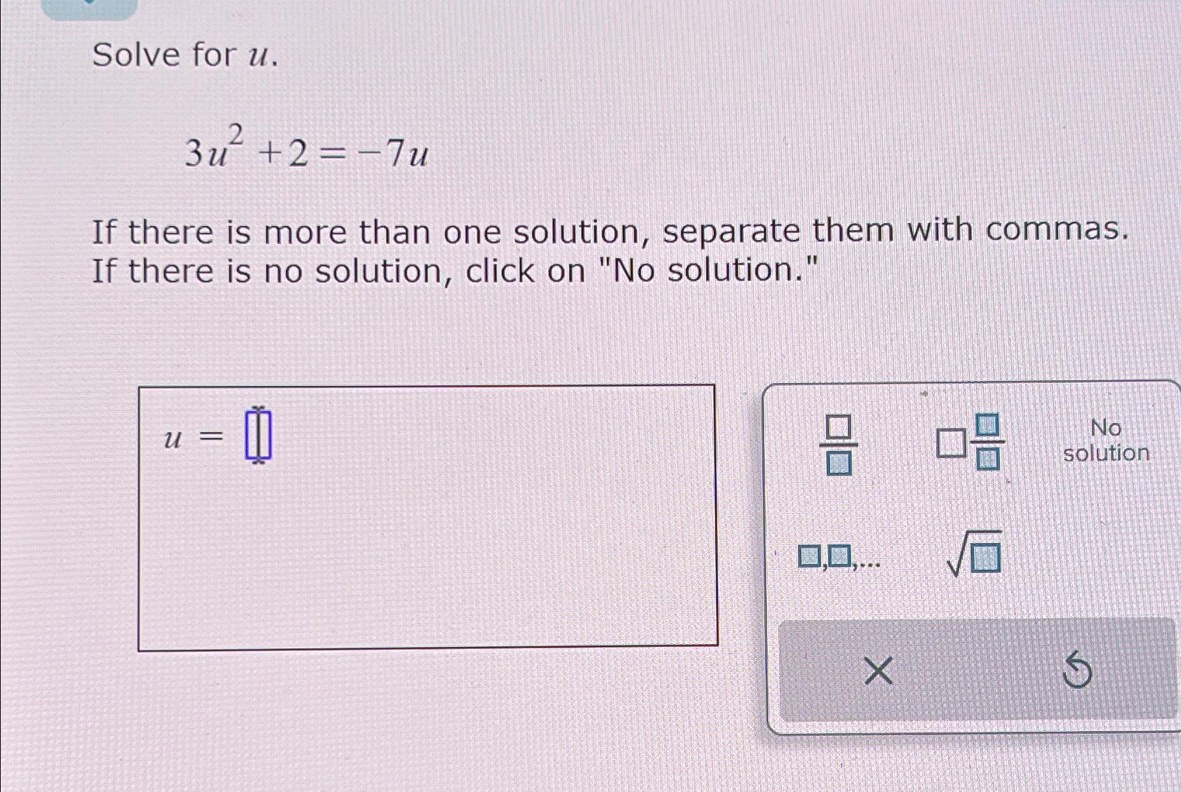 Solved Solve for u.3u2+2=-7uIf there is more than one | Chegg.com
