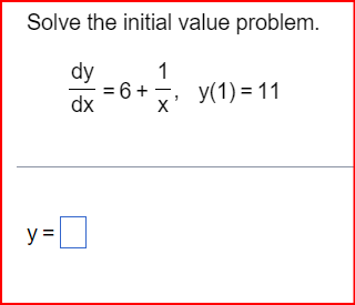 Solved Solve the initial value problem.dydx=6+1x,y(1)=11y= | Chegg.com