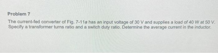 Solved Problem 7 The current-fed converter of Fig. 7-11a has | Chegg.com