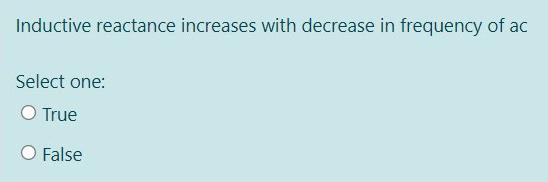 Solved Inductive reactance increases with decrease in | Chegg.com