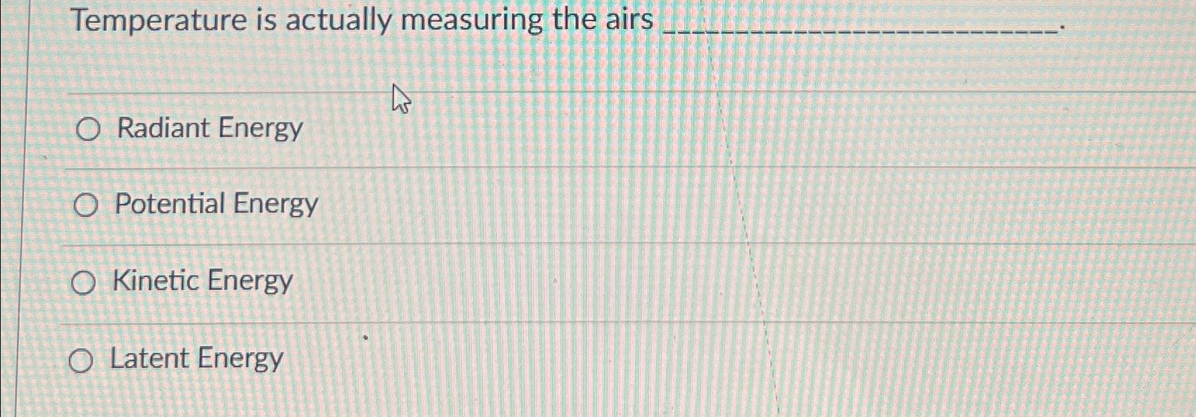 Solved Temperature is actually measuring the airsRadiant | Chegg.com