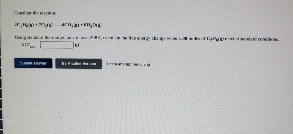 Solved Consider the reaction: 2C2H6(g) +702(g) 4CO2(g) + | Chegg.com