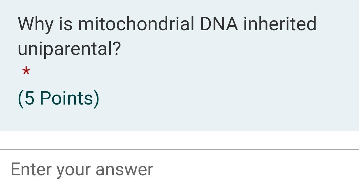 Solved Why is mitochondrial DNA inherited uniparental? * (5 | Chegg.com