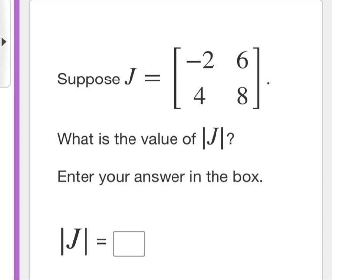 Solved -2 6 Suppose J = 4 8 What is the value of |J|? Enter | Chegg.com