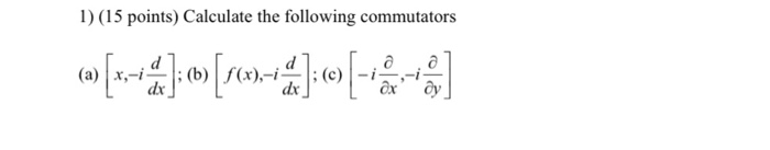Solved 1) (15 points) Calculate the following commutators | Chegg.com