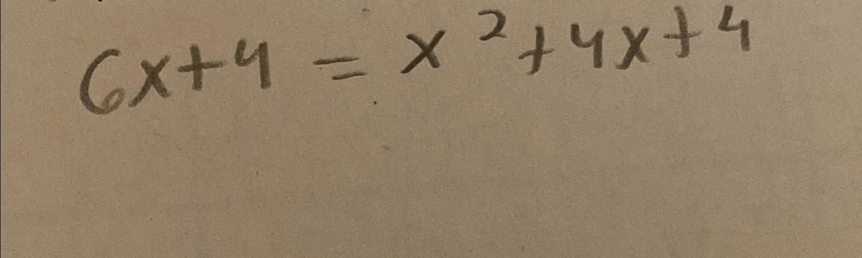 Solved 6x+4=x2+4x+4 | Chegg.com