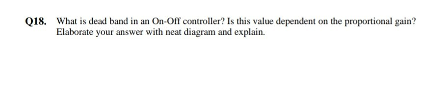Solved Q18. What is dead band in an On-Off controller? Is | Chegg.com