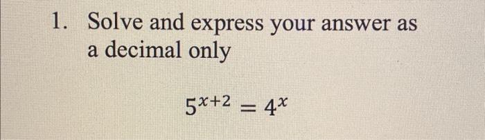 Solved 1. Solve and express your answer as a decimal only | Chegg.com