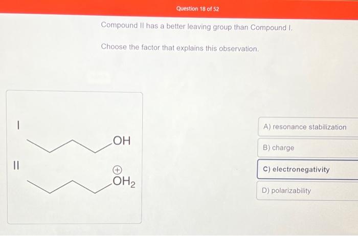Solved || Compound II has a better leaving group than | Chegg.com