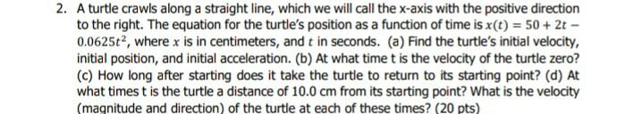 Solved 2. A turtle crawls along a straight line, which we | Chegg.com