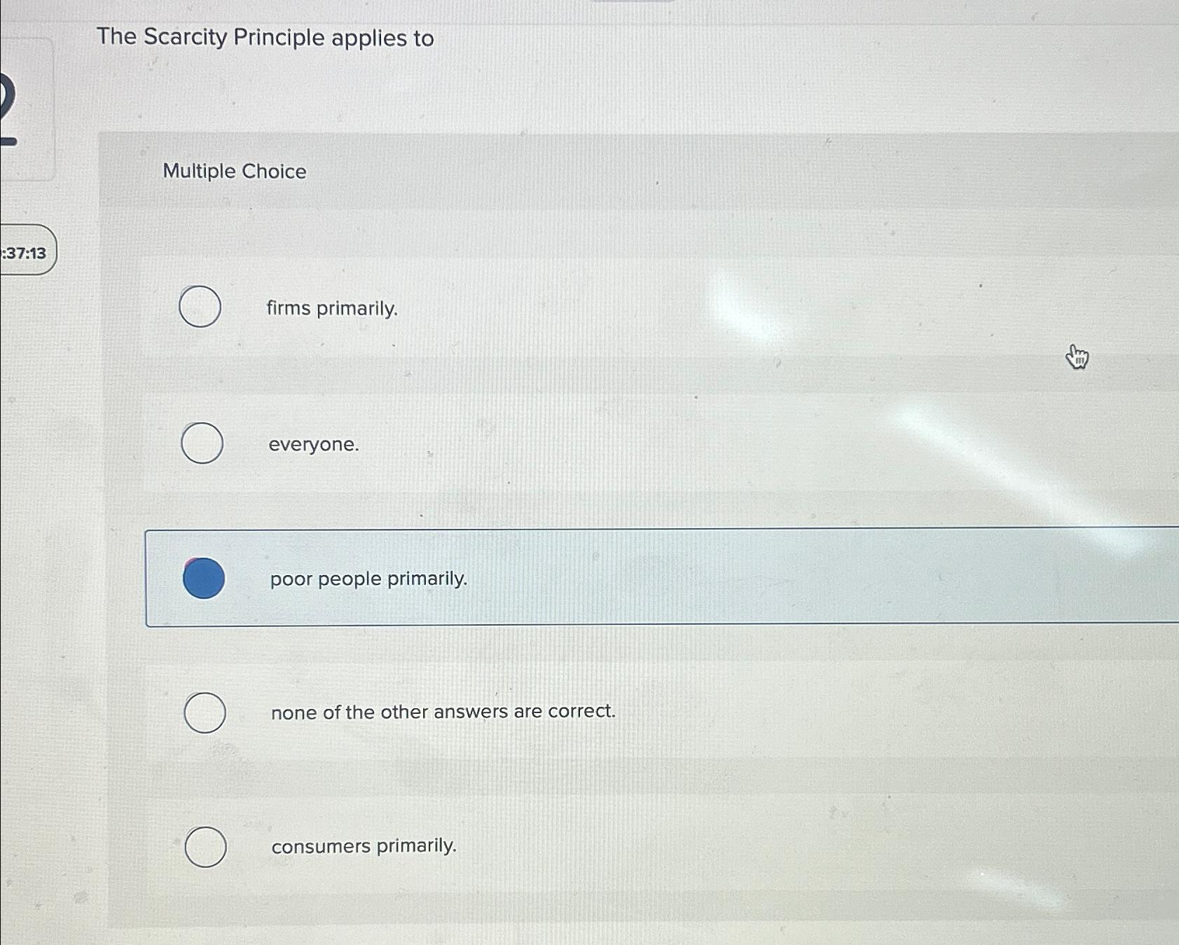 Solved The Scarcity Principle applies toMultiple Choicefirms | Chegg.com