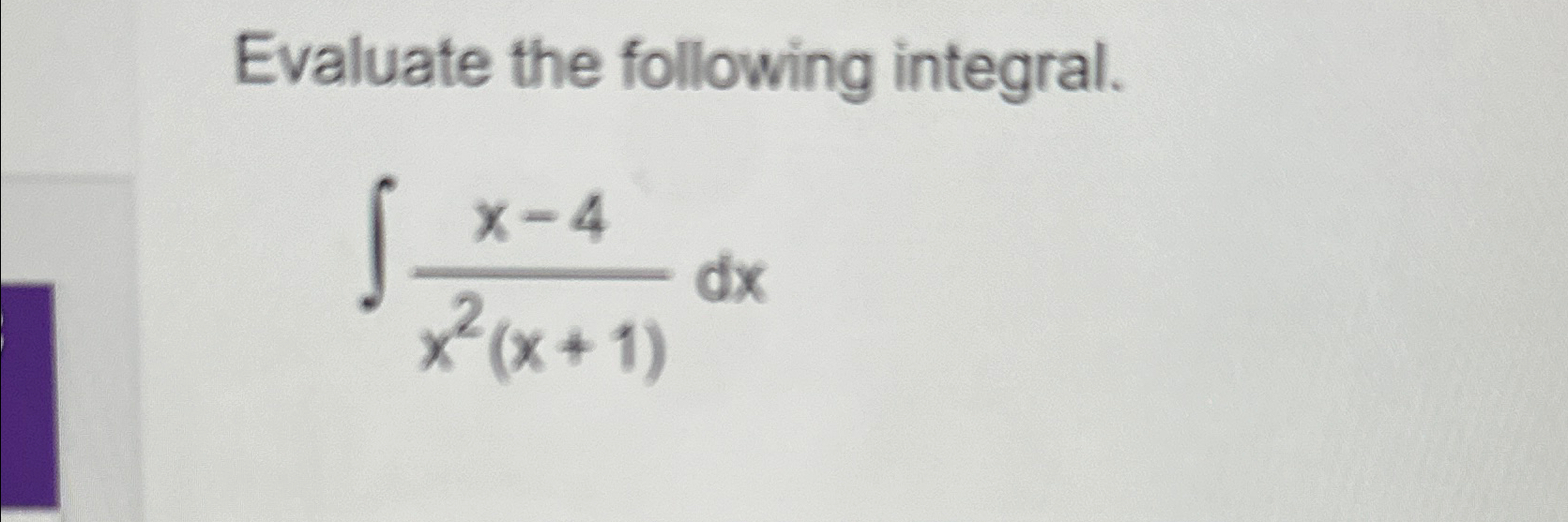 Solved Evaluate the following integral.∫﻿﻿x-4x2(x+1)dx | Chegg.com