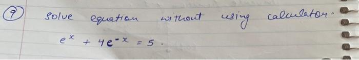 Solved 9 solve equation without calculator ex + 4ex = 5 | Chegg.com